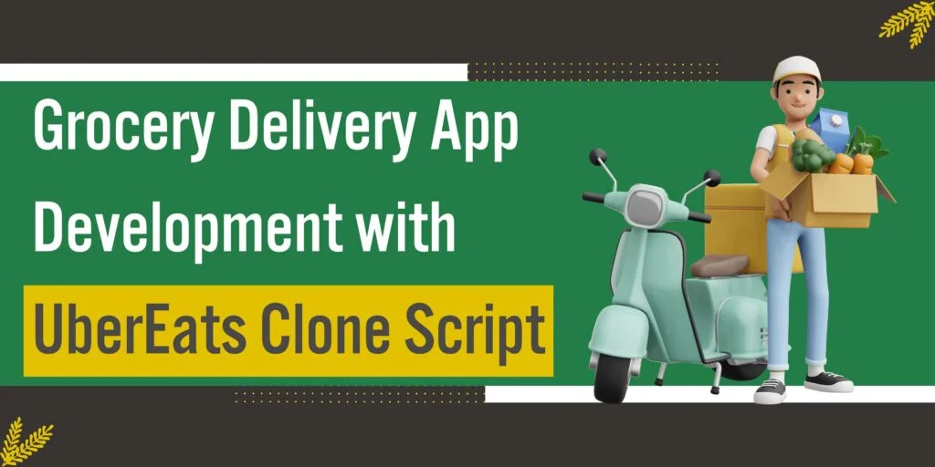 Grocery Delivery App Development with UberEats Clone Script