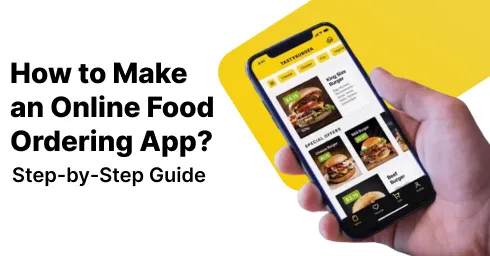 How to Make an Online Food Ordering App? Step-by-Step Guide