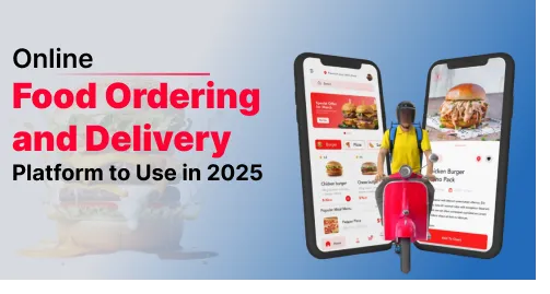 Online Food Ordering and Delivery Platform to Use in 2025