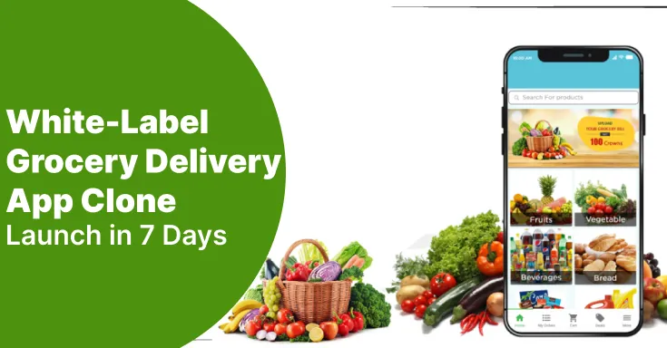 Launch Your White-Label Grocery Delivery App Clone in 7 Days