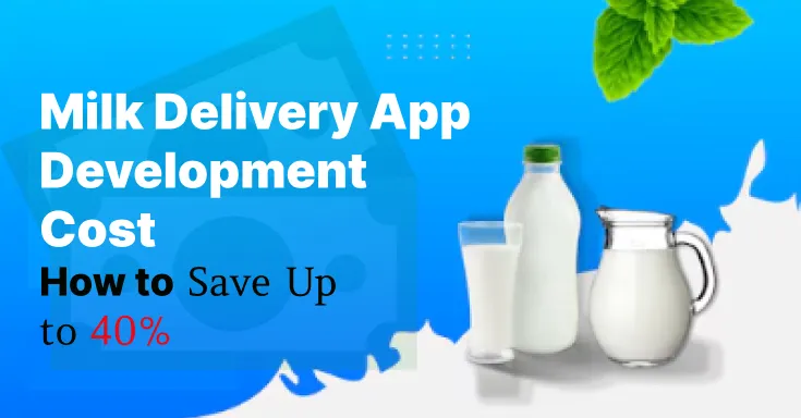 Milk Delivery App Development Cost - How to Save Up to 40%