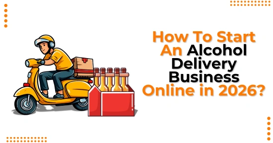 How to Start an Alcohol Delivery Business Online in 2026?