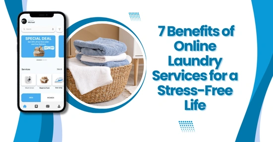 7 Benefits of Online Laundry Services for a Stress-Free Life